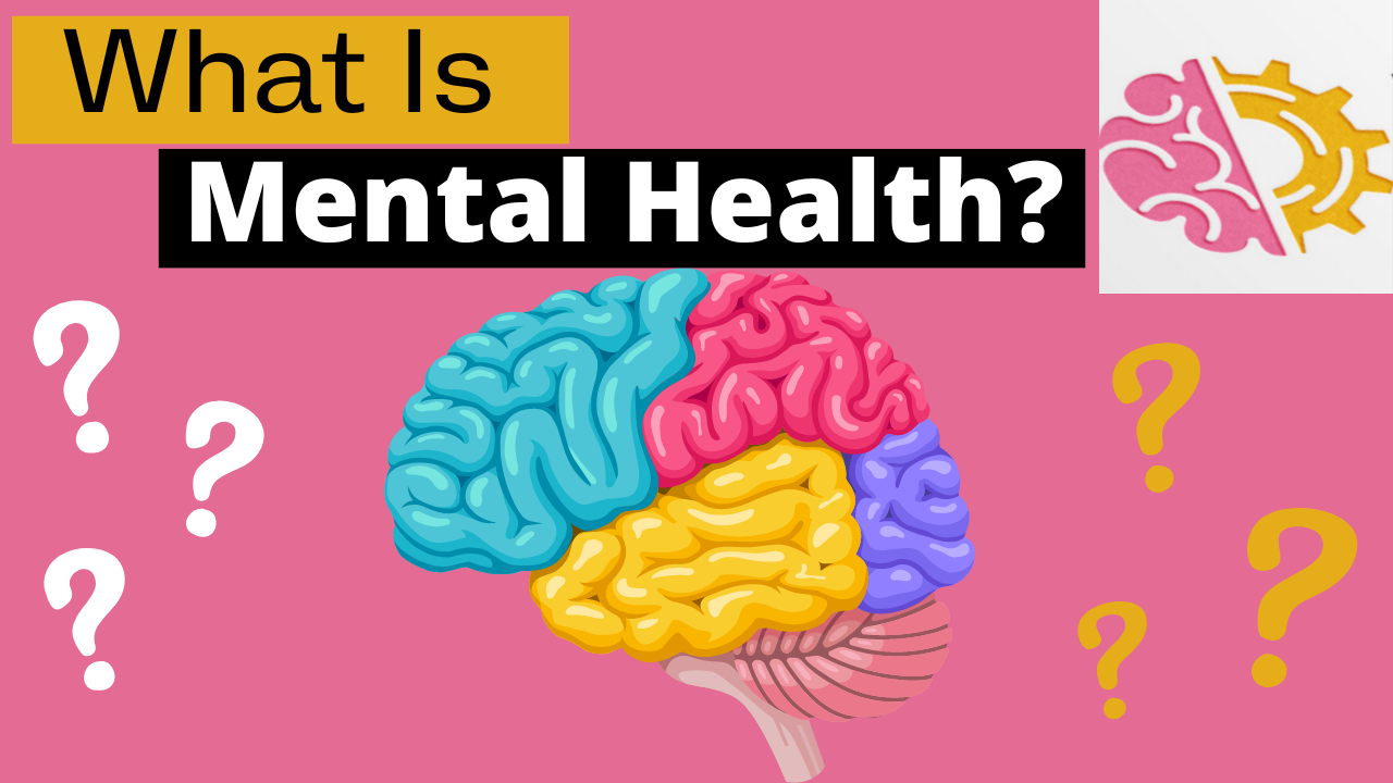 What Is Mental Health? (Mental Health Awareness) - The Mental Health ...